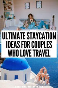 Ultimate Romantic Staycation Ideas for Couples Who Love Travel - World ...